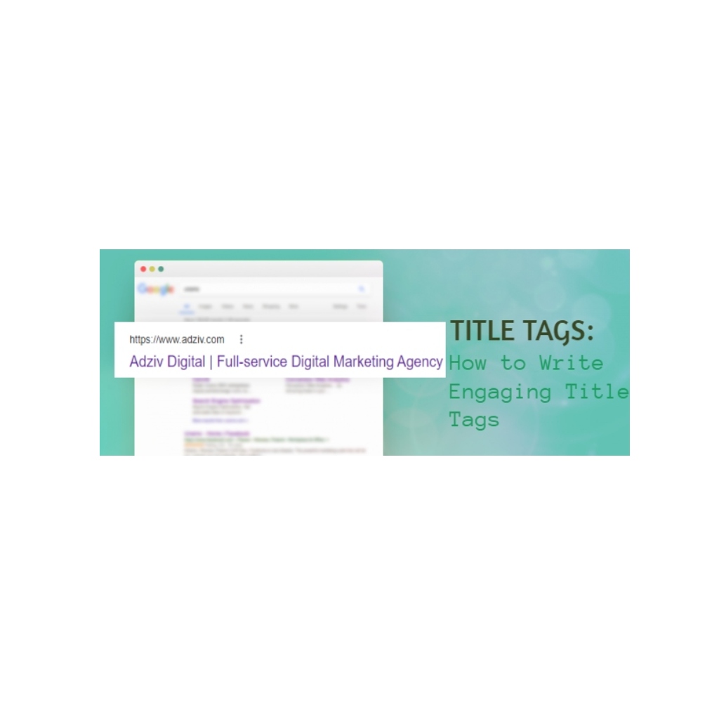 How To Write Engaging Title Tags 8 Best Practices Adziv Digital